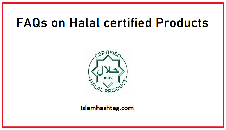 FAQs On Halal Certified Products - Islam Hashtag
