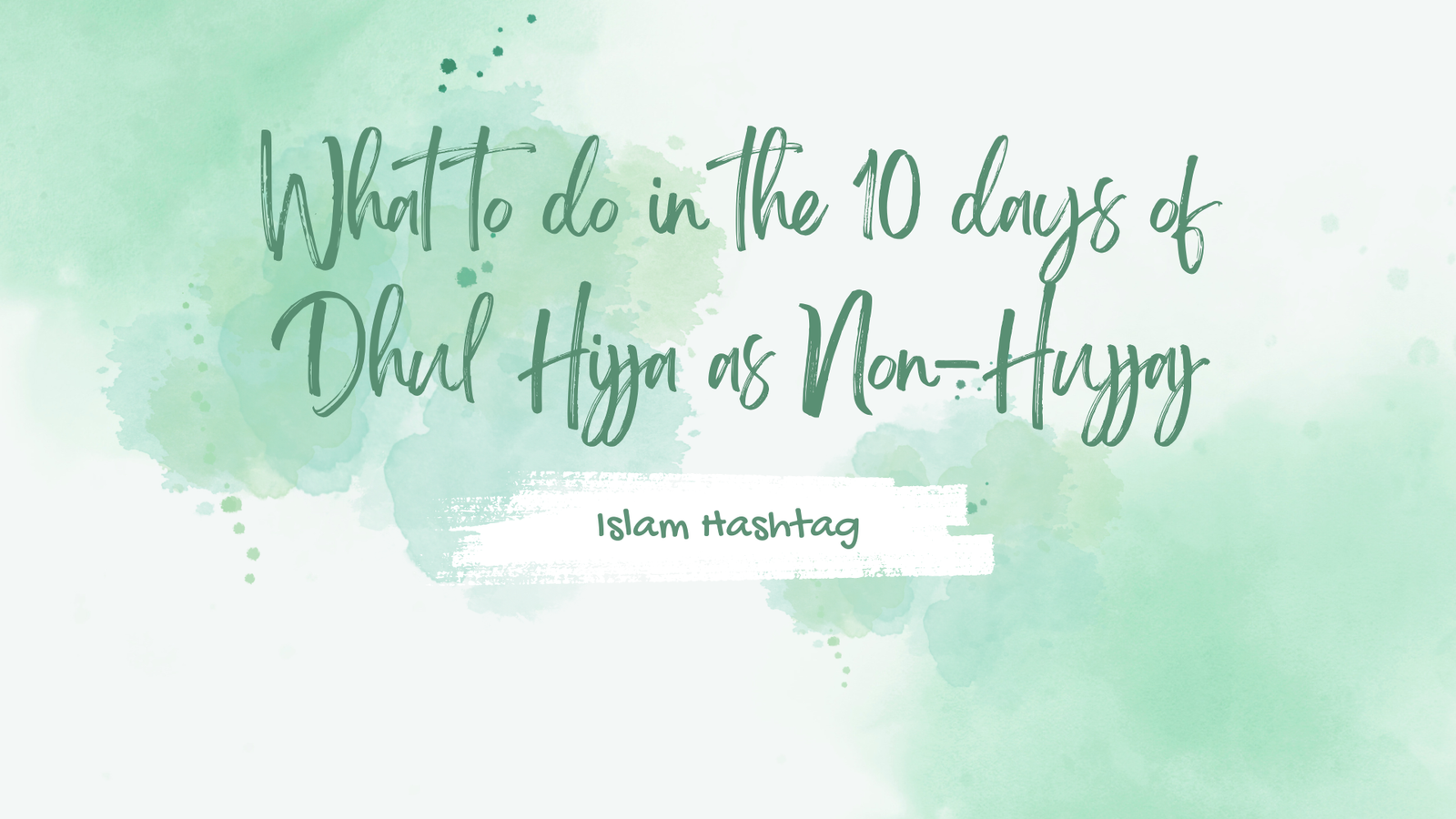 What To Do In The 10 Days Of Dhul Hijja As Non-Hujjaj - Islam Hashtag