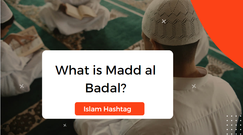 What Is Madd Al Badal? Explanation With Examples. - Islam Hashtag